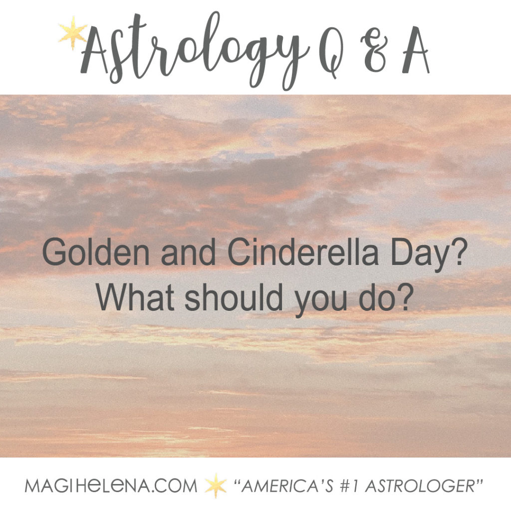 Golden and Cinderella Day? What should you do?
